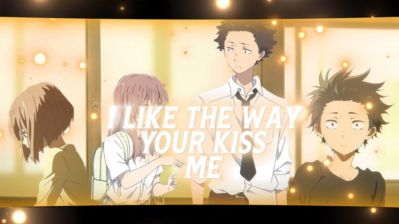I like the way you kiss me - A silent voice💞 [AMV/EDIT]! - YouTube