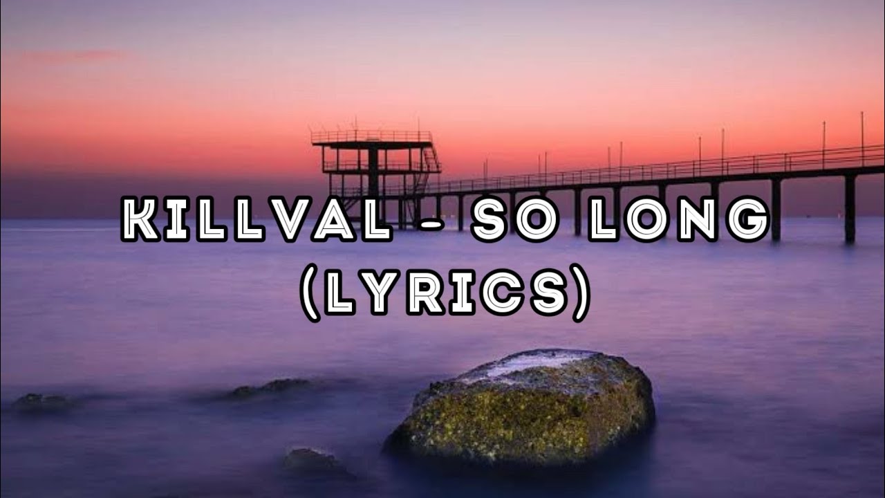 Killval - So Long (Lyrics) - YouTube