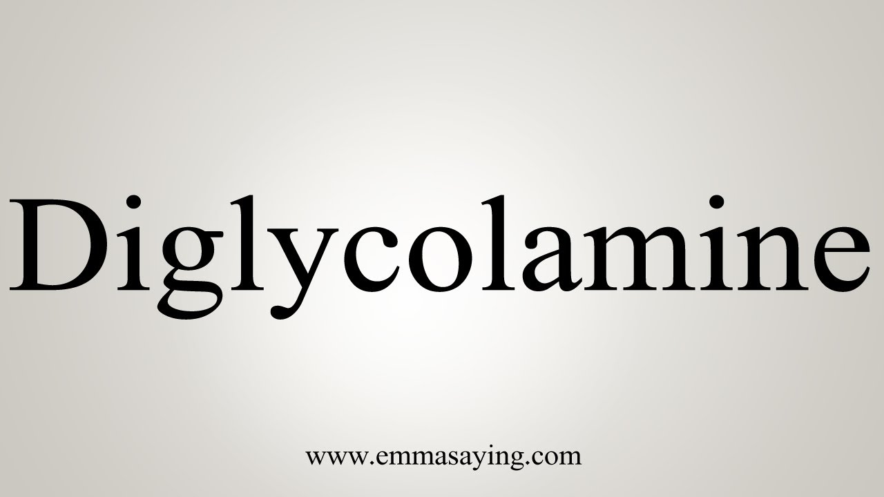 How To Say Diglycolamine - YouTube
