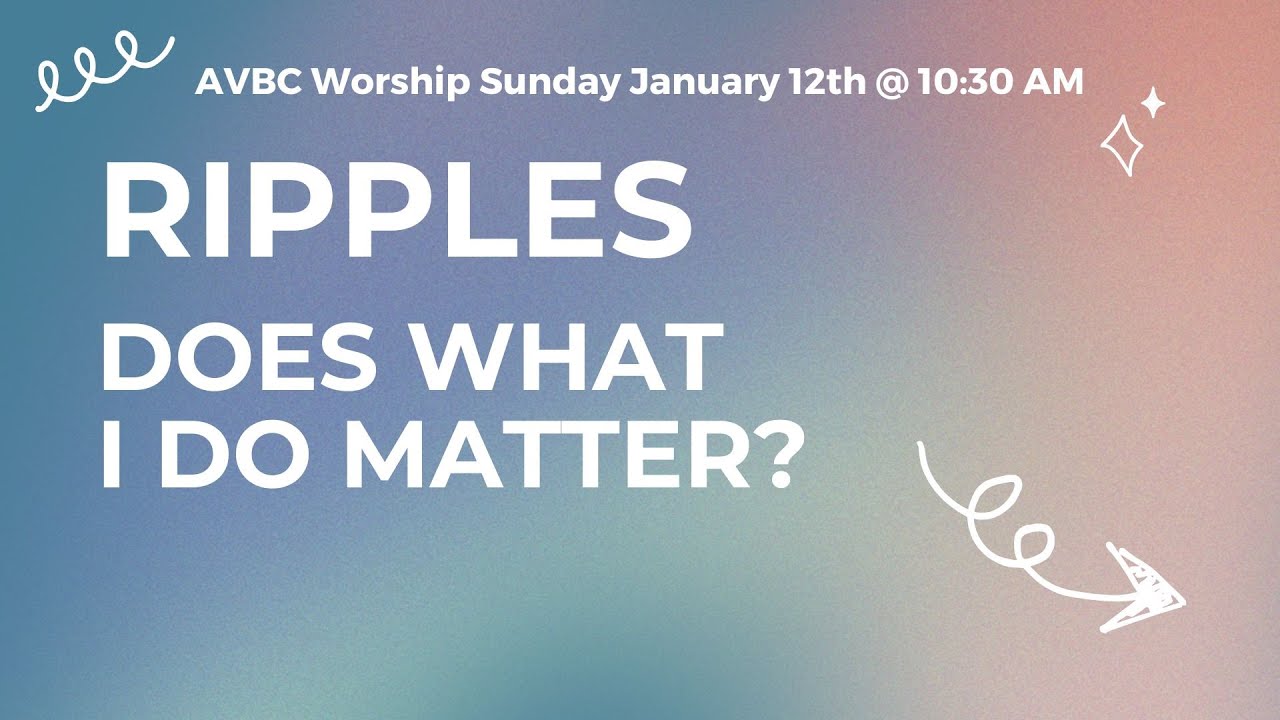 AVBC Service Livestream Sunday, January 12th, 2025 | Ripples - Does what I do matter? - YouTube