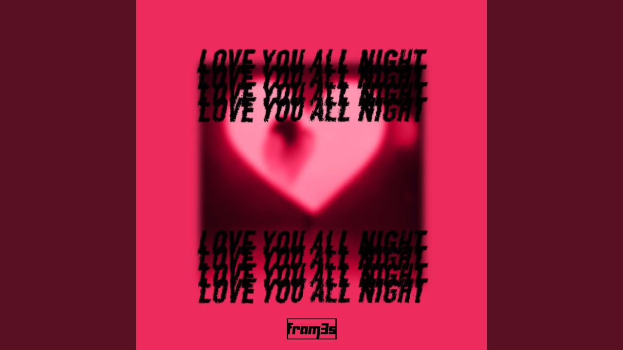 Love You All Night - YouTube