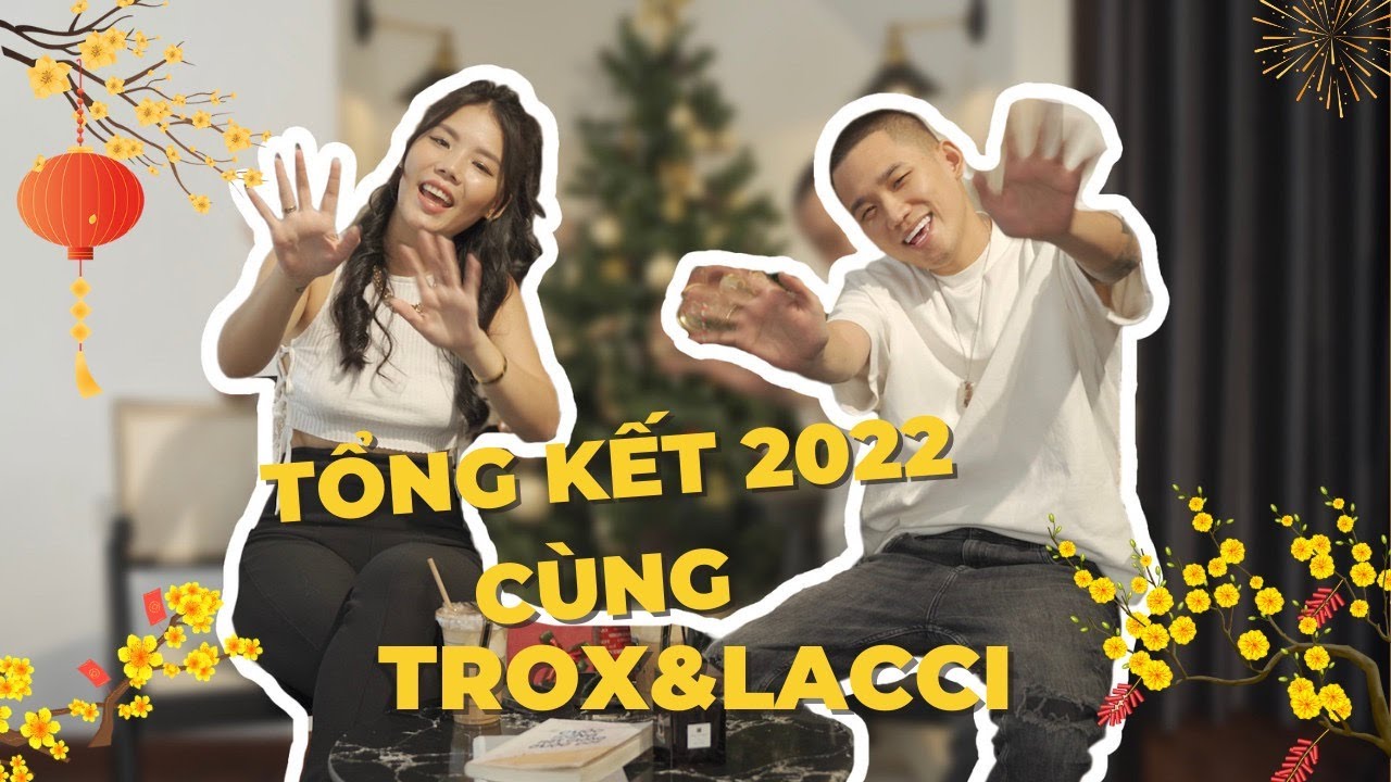 Tổng kết 2022 cùng TroxLacci🎉 | Trox & Lacci - YouTube