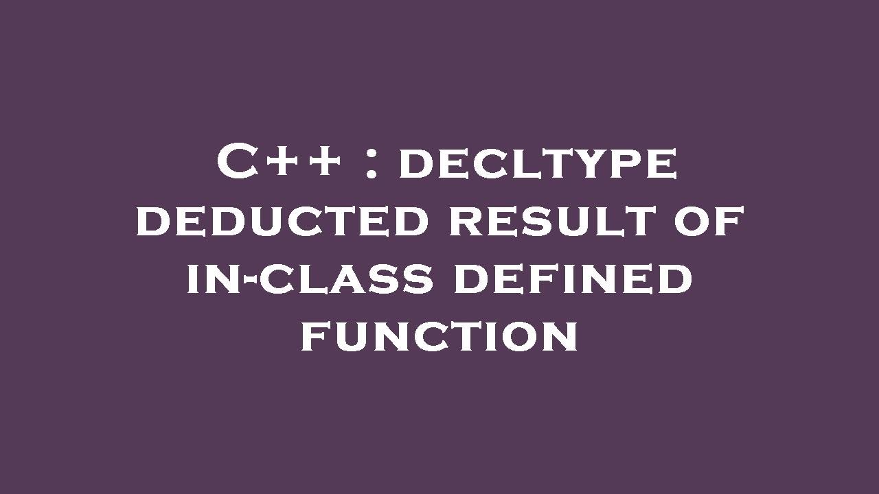 C Decltype Deducted Result Of In Class Defined Function Youtube