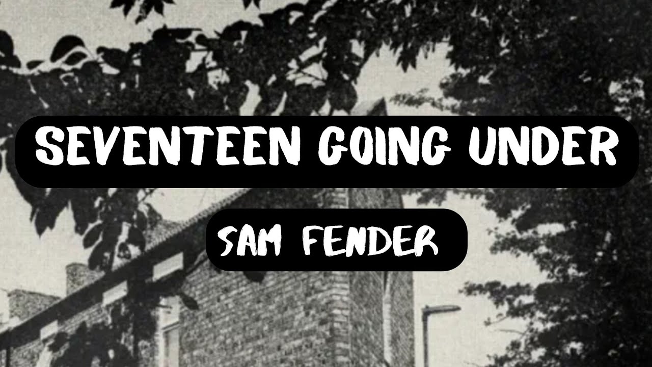 Sam Fender - Seventeen Going Under (Lyrics) - YouTube