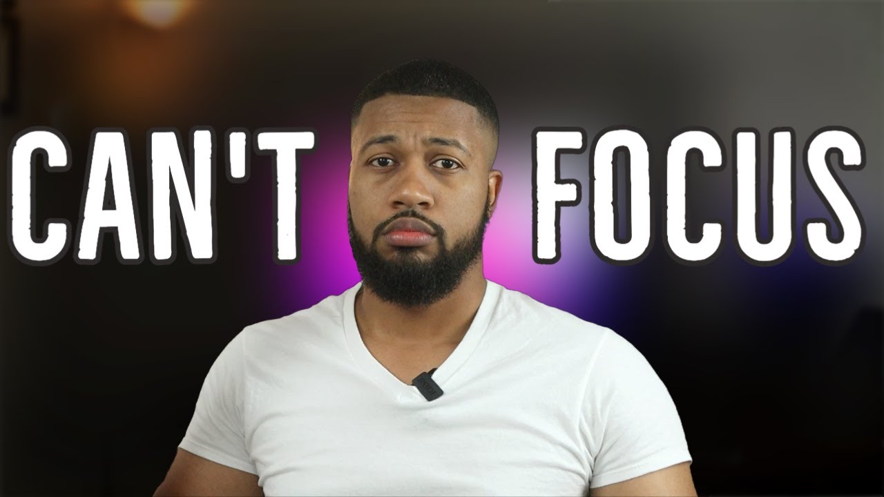 Why You Can't Focus And How To Fix It | Why You Can't Concentrate ...