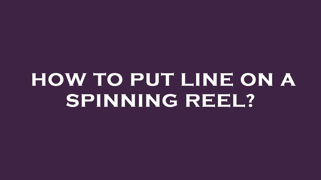 How to put line on a spinning reel? - YouTube