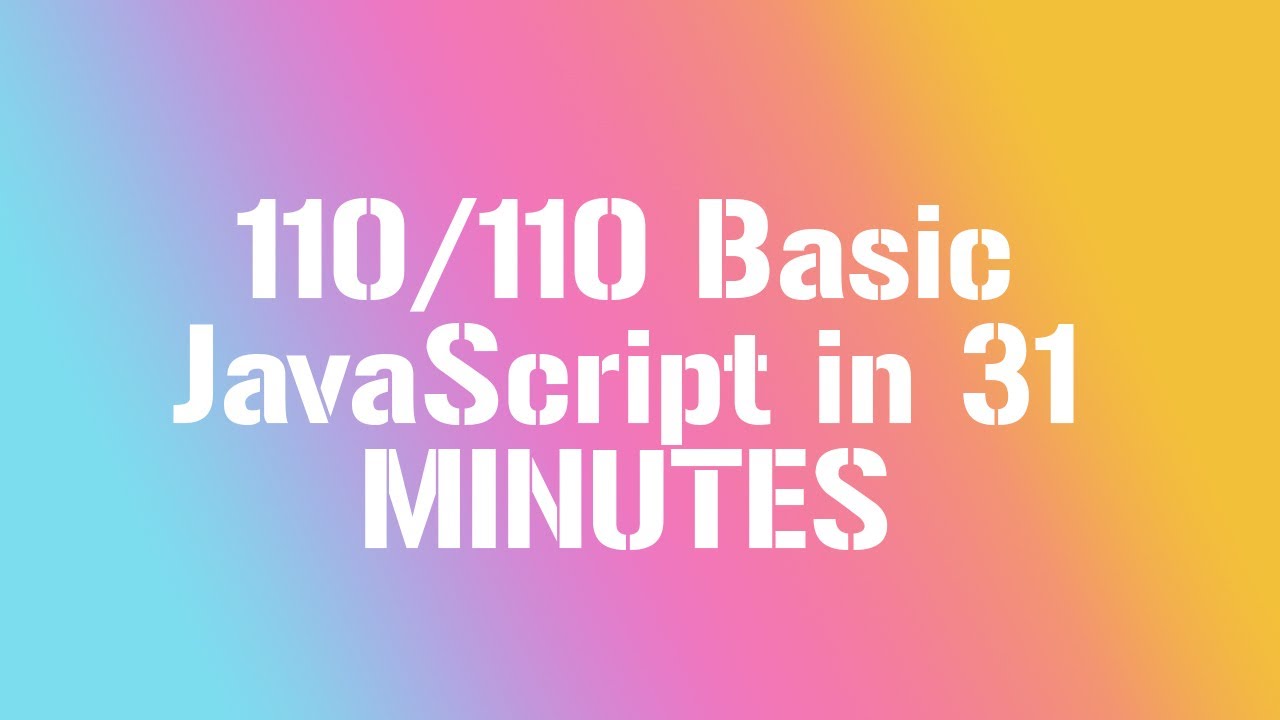 110/110 Basic JavaScript in 31 Minutes FreeCodeCamp.org - YouTube