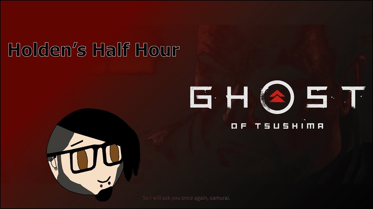 Holden’s Half Hour: Ghost Of Tsushima - YouTube