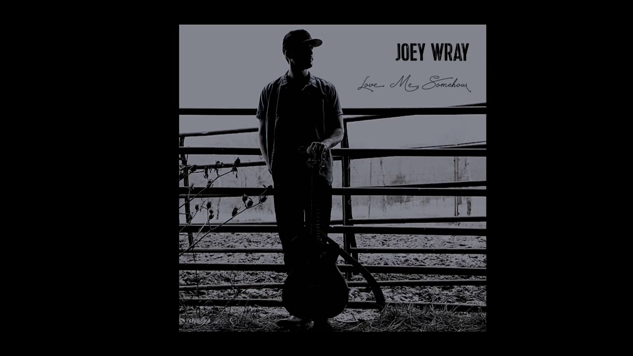 LOVE ME SOMEHOW by Joey Wray Official Audio - YouTube