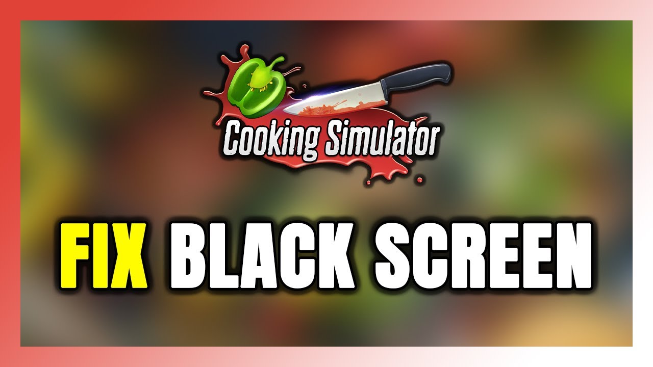 How to FIX Cooking Simulator Black Screen! - YouTube