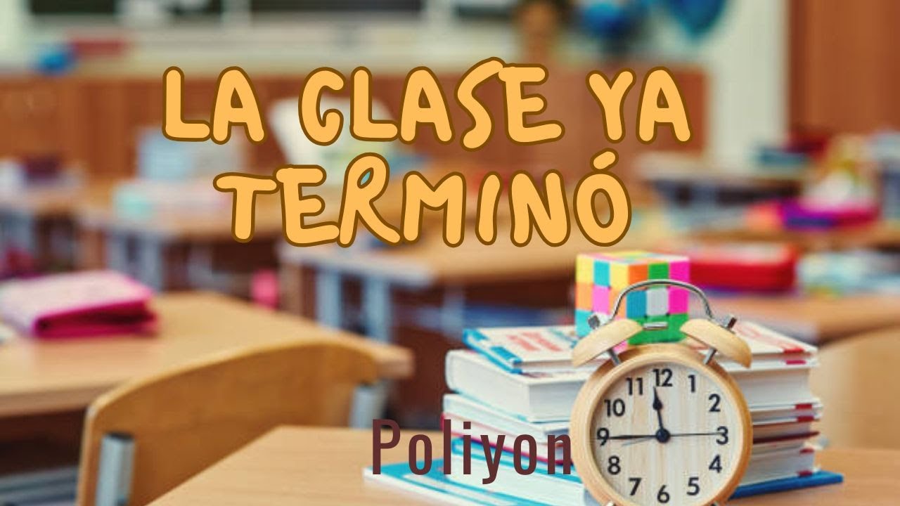 La clase ya terminó - Poliyon (CANCIÓN PARA EL FINAL DE CLASES) - YouTube