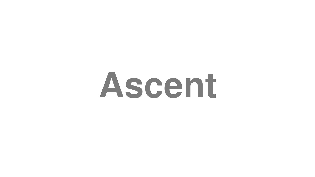 How to Pronounce "Ascent" - YouTube