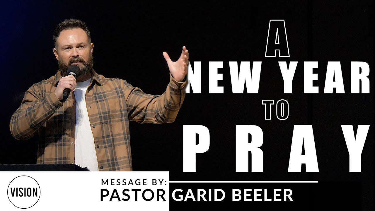 A New Year To Pray | VISION Calvary Chapel | Pastor Garid Beeler - YouTube
