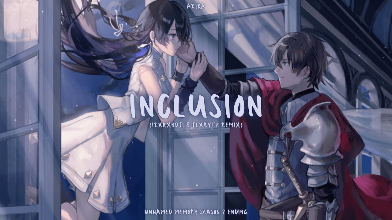 Arika - inclusion ( Irxkxndji & Flxryth Remix ) |「Unnamed Memory Season 2 ED テーマ」| Future Bass ...