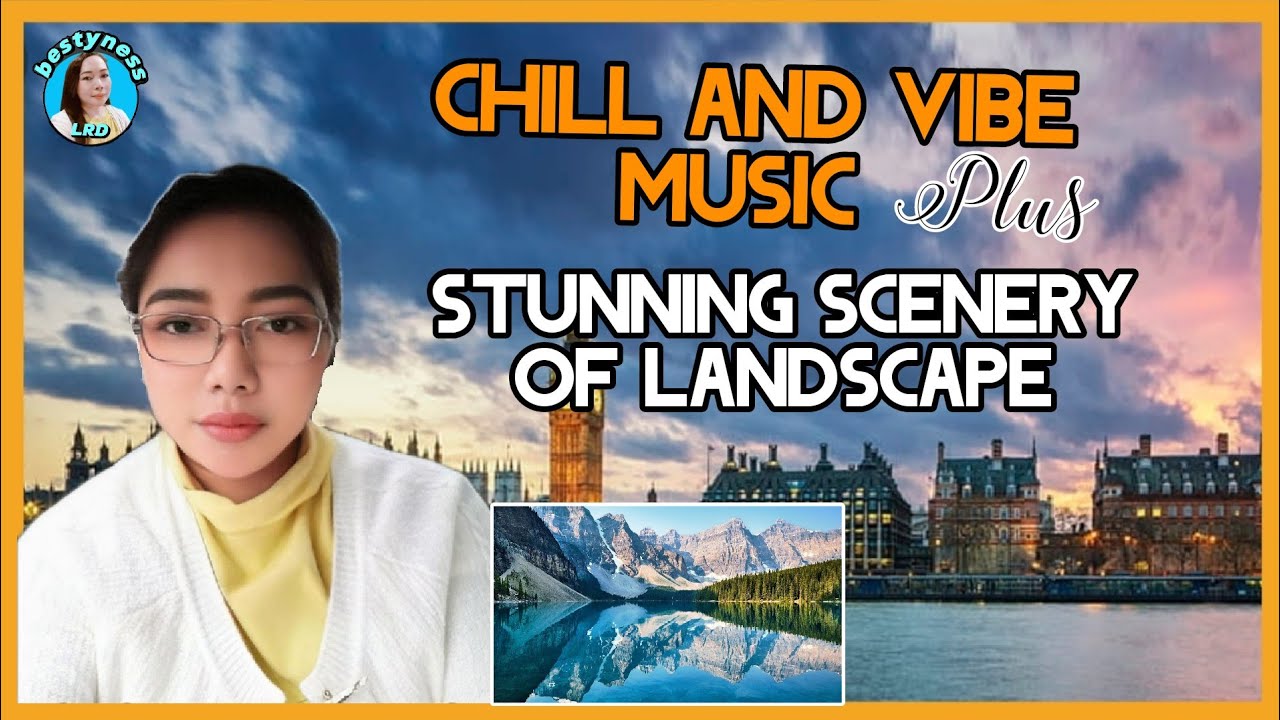 CHILL AND VIBE MUSIC + STUNNING SCENERY OF LANDSCAPE.|bestyness - YouTube