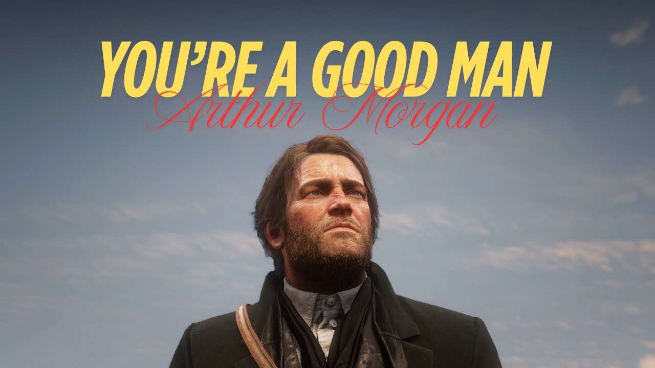 You're a good man Arthur Morgan - YouTube