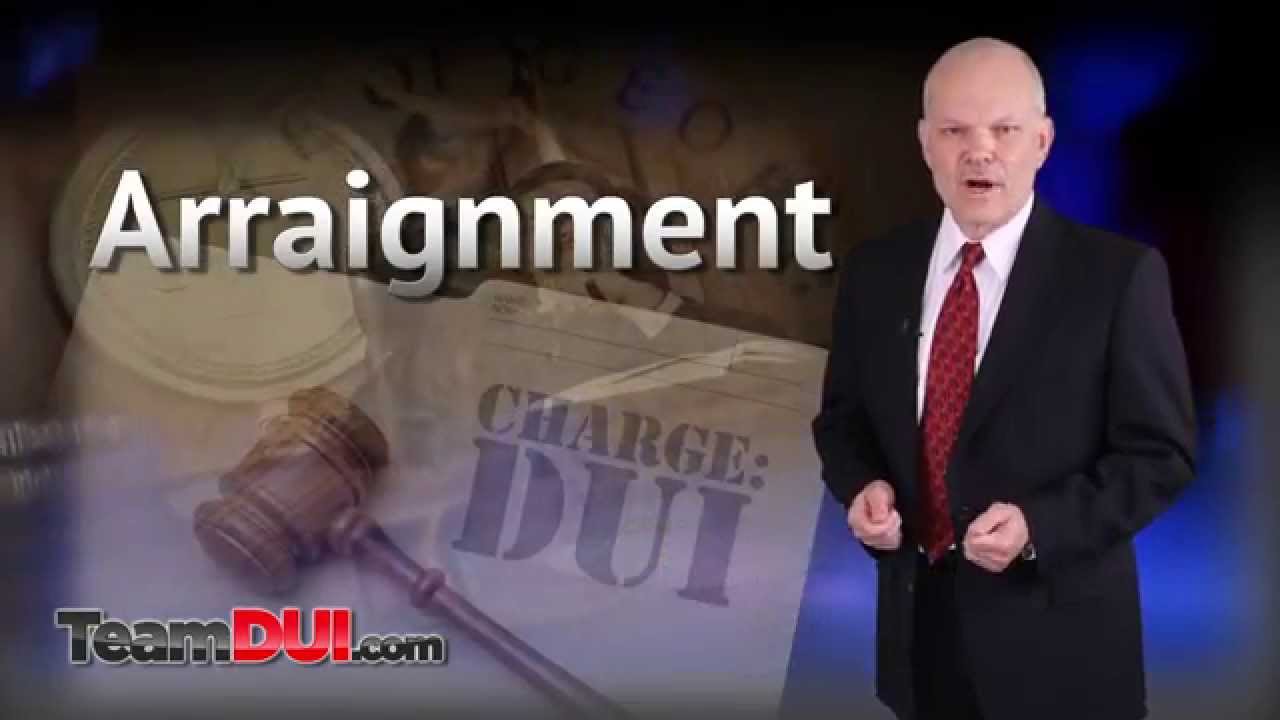 What is the arraignment in a DUI case? Do I have to attend the ...