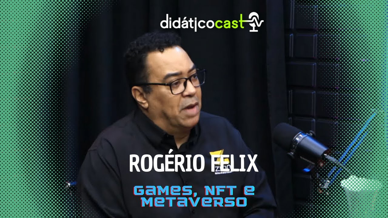 ROGÉRIO FÉLIX - Formação e Desenvolvimento de Games | DidáticoCast EP25 ...