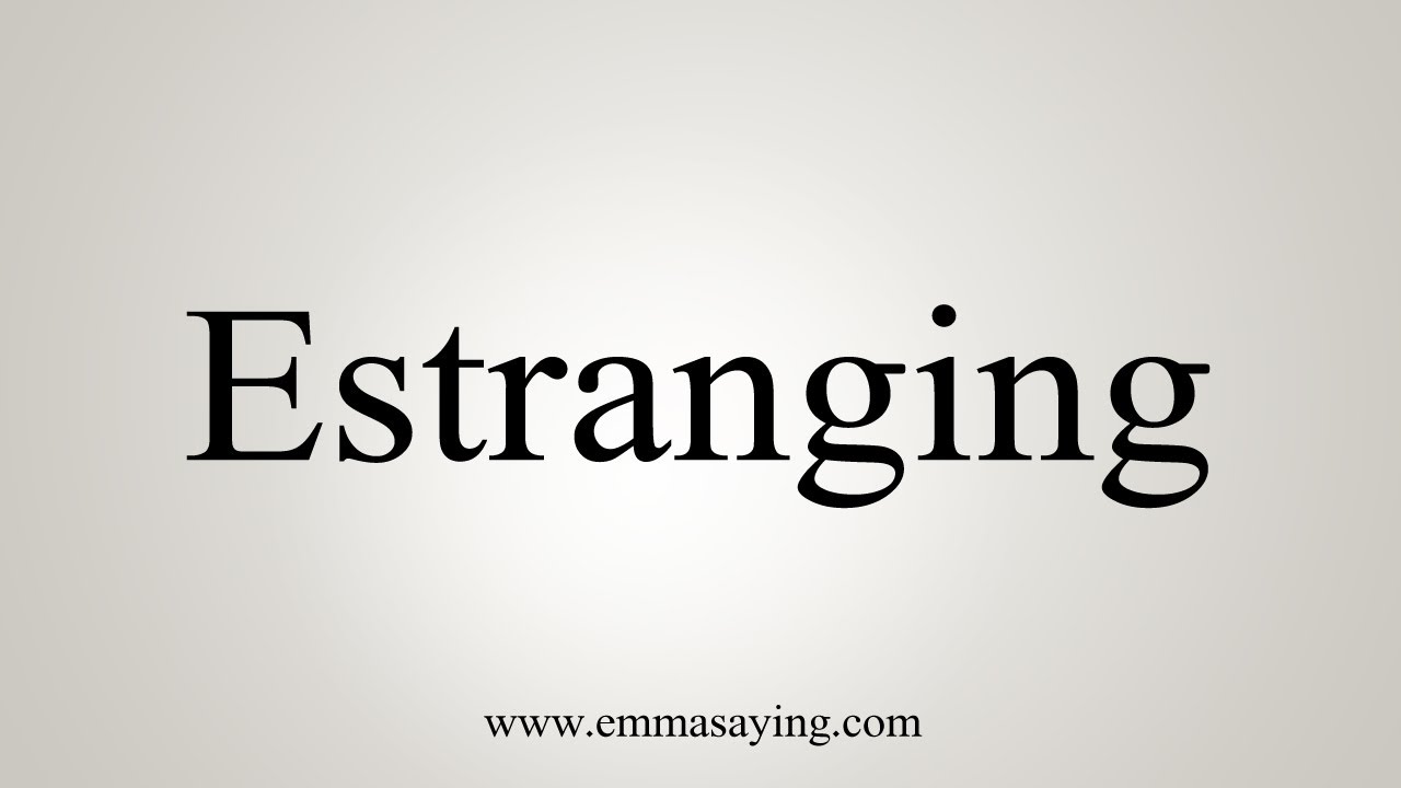 How To Say Estranging - YouTube