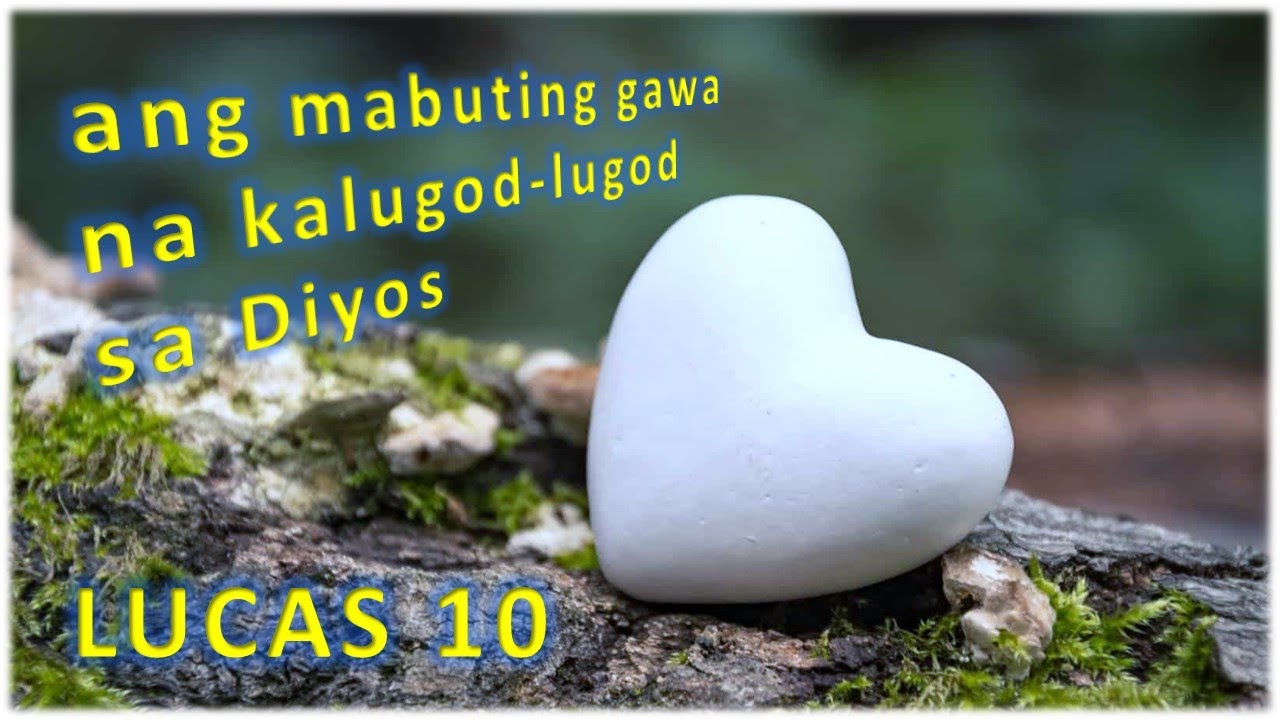 LUCAS 10 - ang mabuting gawa na kalugod-lugod sa Diyos - YouTube
