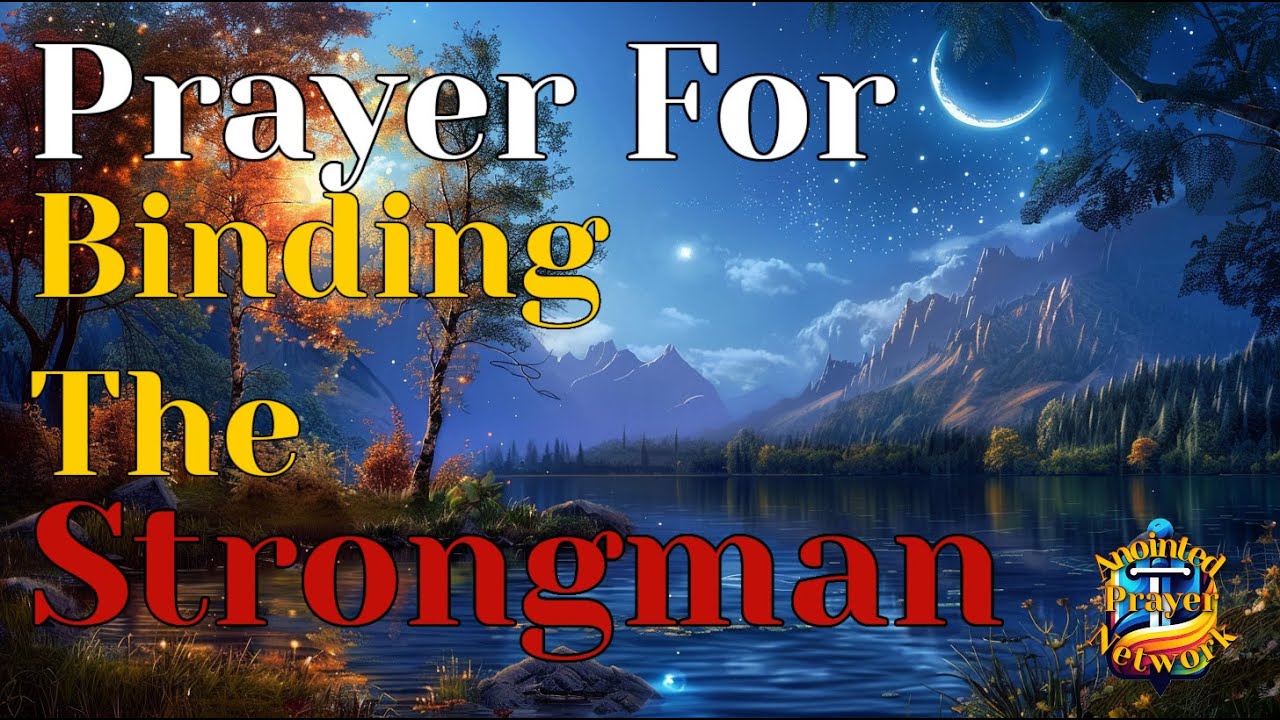 Prayer For Binding The Strongman Believing For Deliverance - YouTube