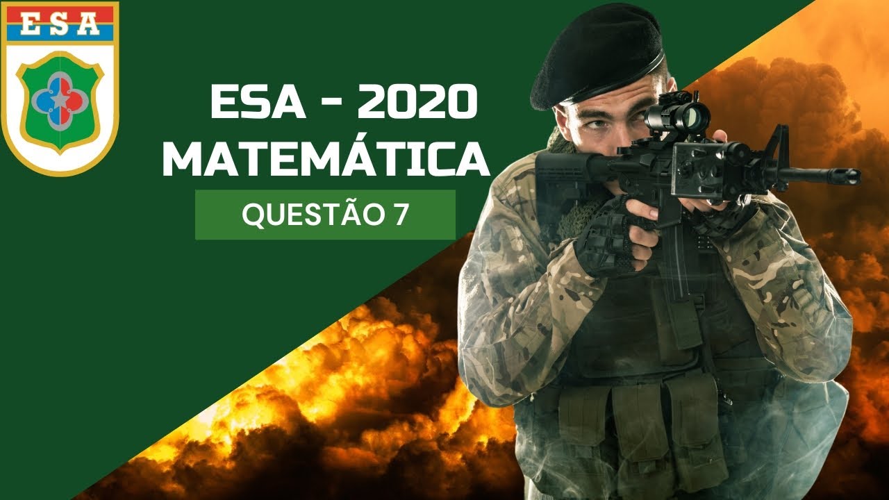 CORREÇÃO DA PROVA DE MATEMÁTICA DA ESA 2020! - Questão 7 - YouTube