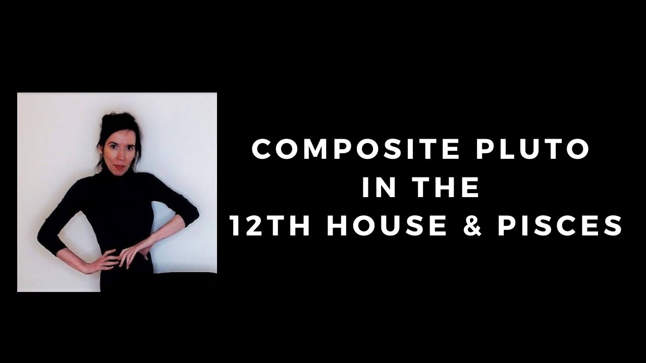 Composite Pluto 12th House or Pisces - YouTube