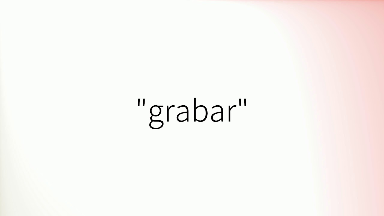 Como pronunciar 'Grabar' en español - YouTube