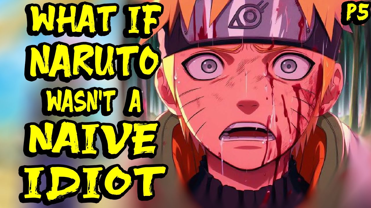 What if Naruto wasn't a Naive Idiot? Part 5 - YouTube
