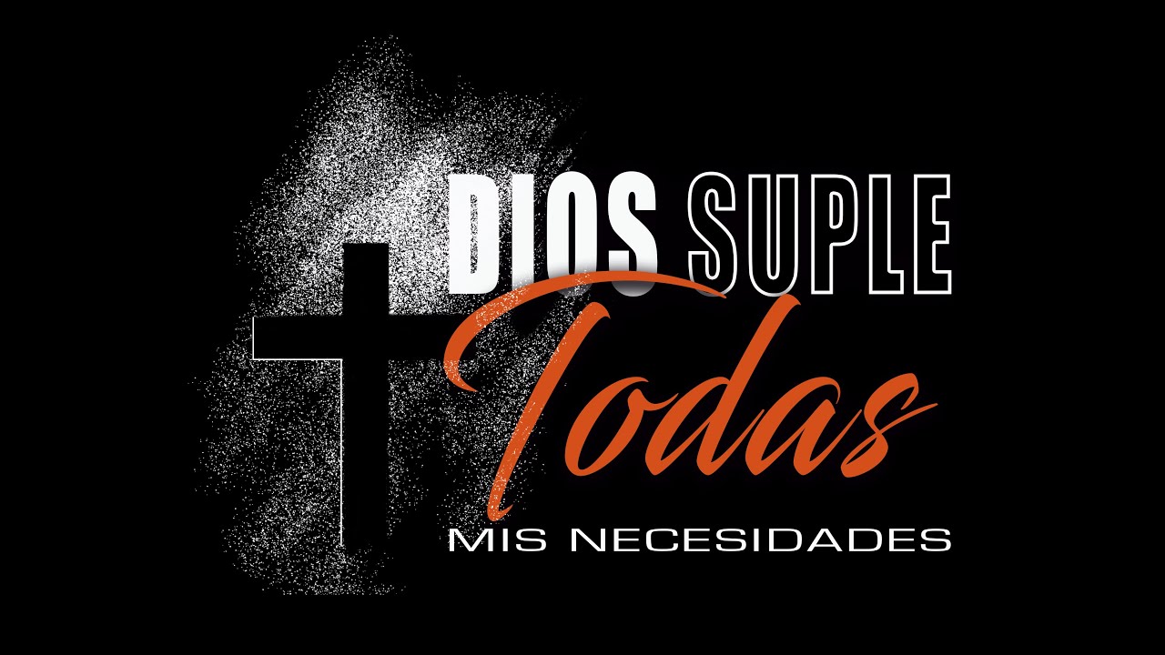 DIOS SUPLE TODAS MIS NECESIDADES - YouTube