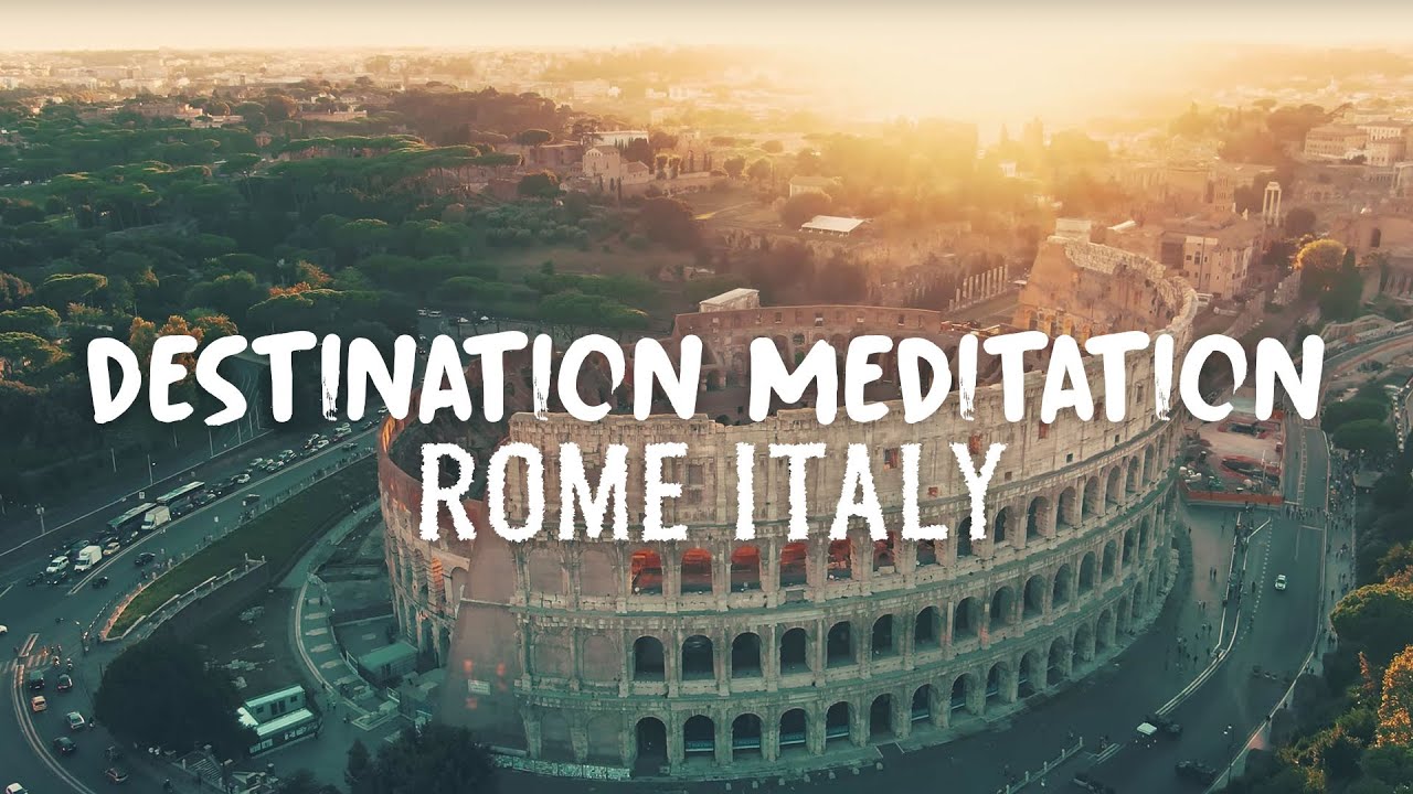 DESTINATION MEDITATION | ROME ITALY - YouTube