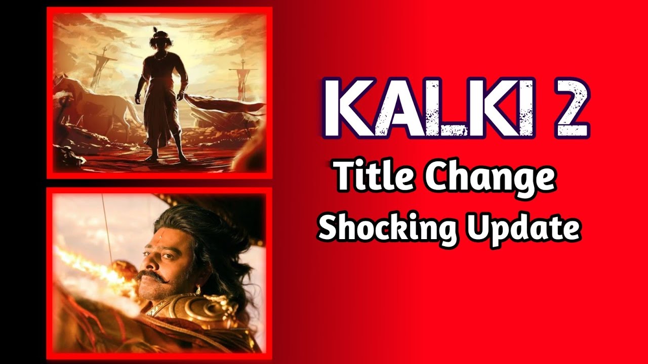 Kalki Part 2 Title changed | Shooting Start Date , movie Release Date ...