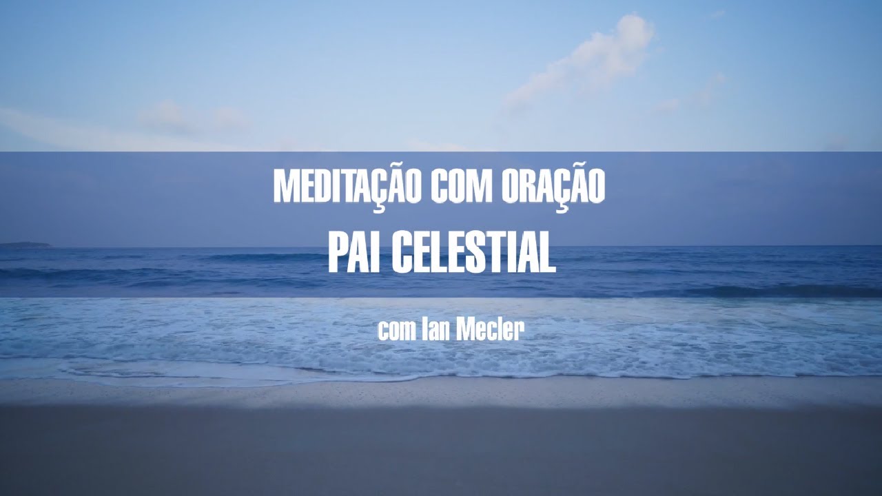 Pai Celestial | Meditação com Oração | Ian Mecler - YouTube