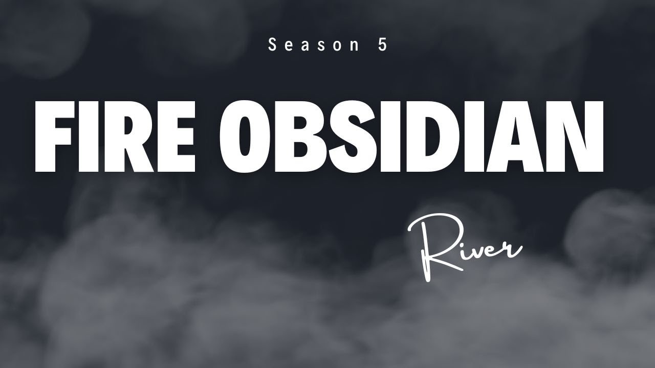 Fire Obsidian ~ Season 5 ~ River - YouTube