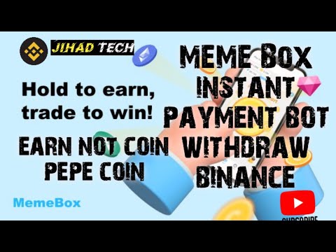 INSTANT PAYMENT BOT MEME BOX WITHDRAW BINANCE EARN NOT COIN PEPE COIN.# ...