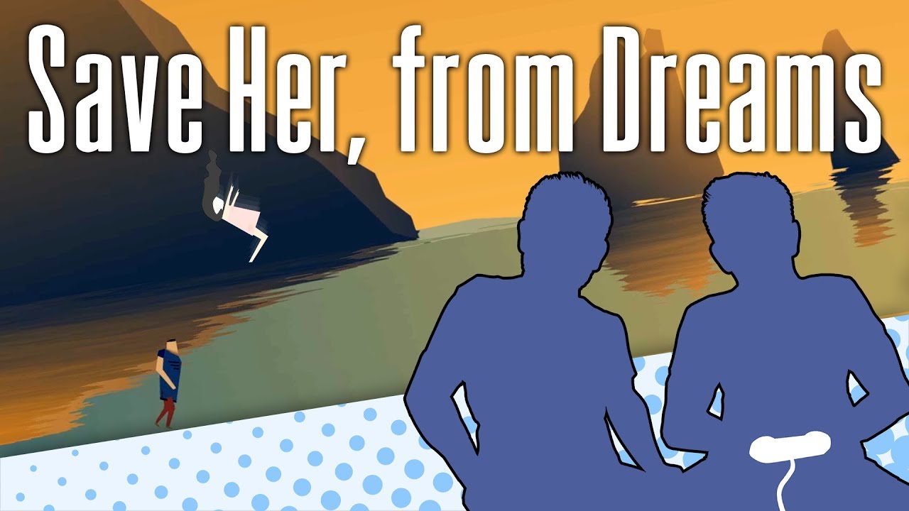Save Her, from Dreams - What Did We Just Play?! - Let's Game It Out ...