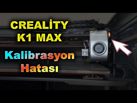 Creality K1 Max Otomatik Kalibrasyon Sorunu ve Çözümü