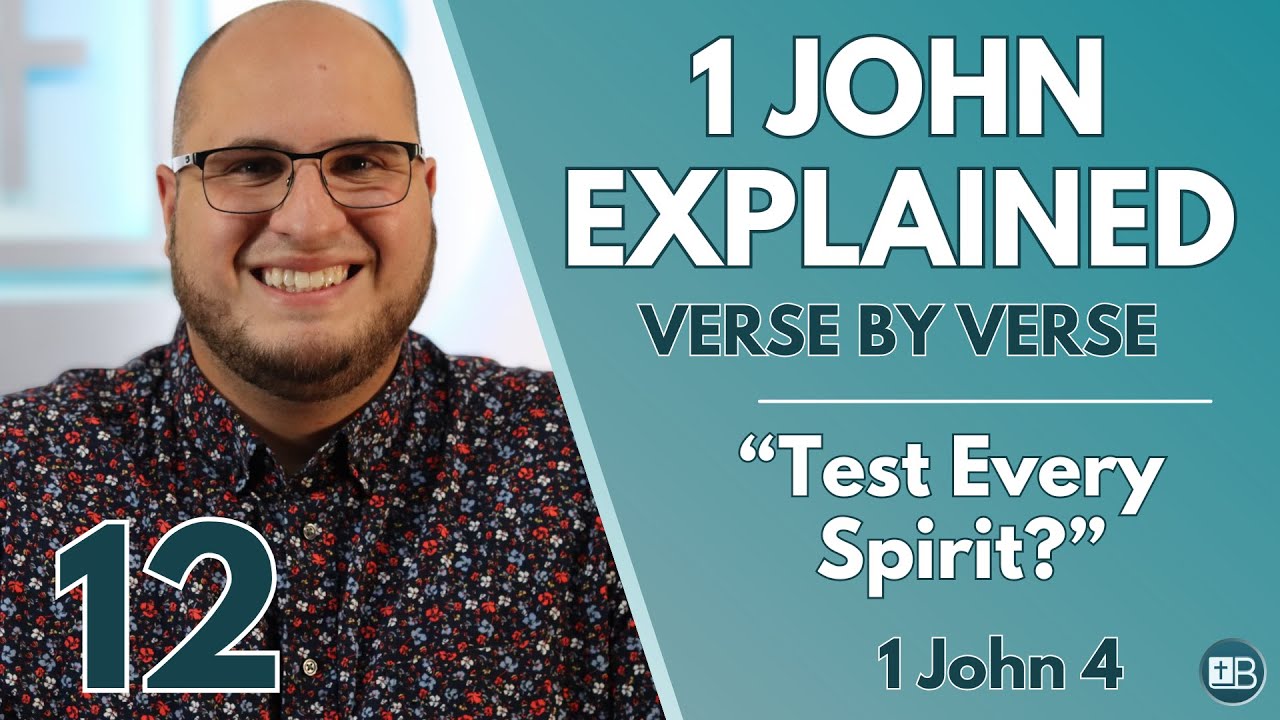 1 John Explained 12 | "Test Every Spirit?" | Verse by Verse - YouTube