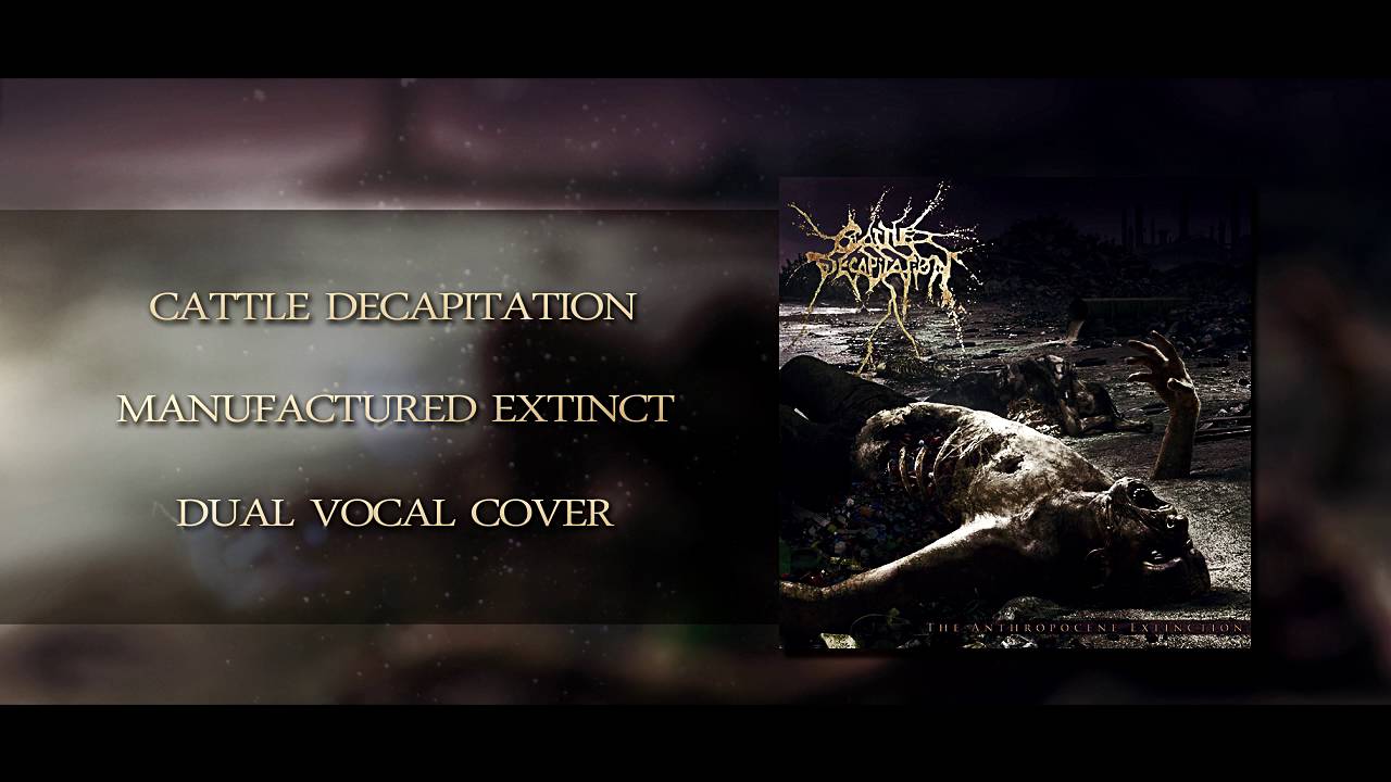 Cattle Decapitation - Manufactured Extinct [Dual Vocal Cover] - YouTube