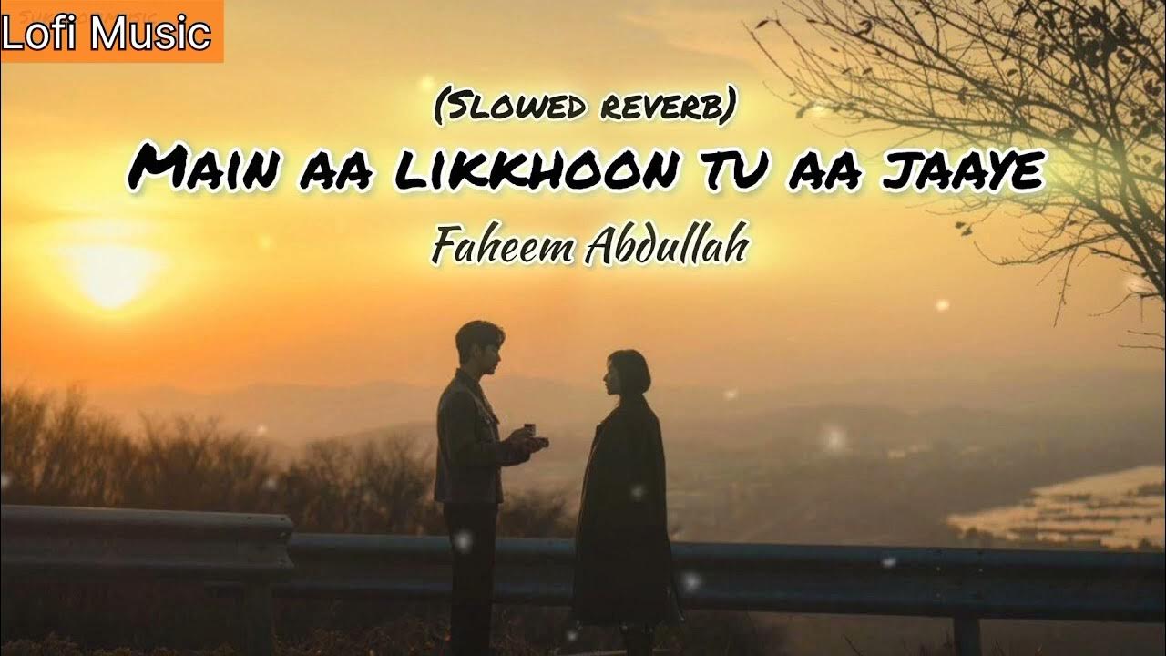 Main Aa Likhun Tu Aa Jaaye (Ishq) - Faheem Abdullah (slowed+reverb) | #song - YouTube
