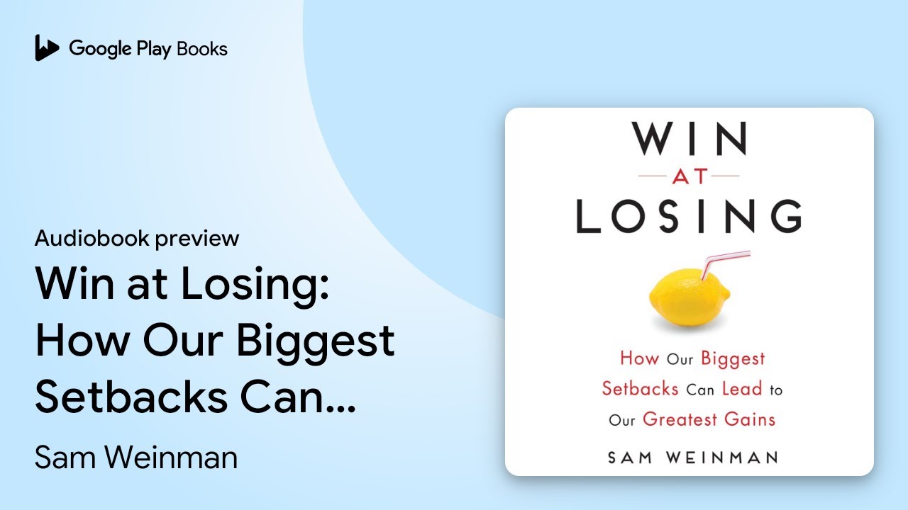 Win at Losing: How Our Biggest Setbacks Can… by Sam Weinman · Audiobook ...