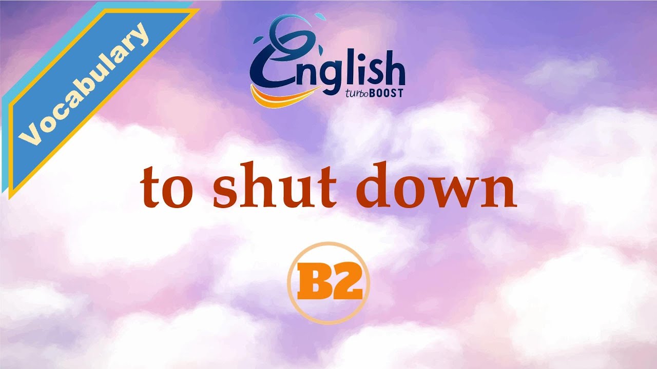 To shut down - Meaning, Pronunciation, & Examples | B2 | Learn English ...