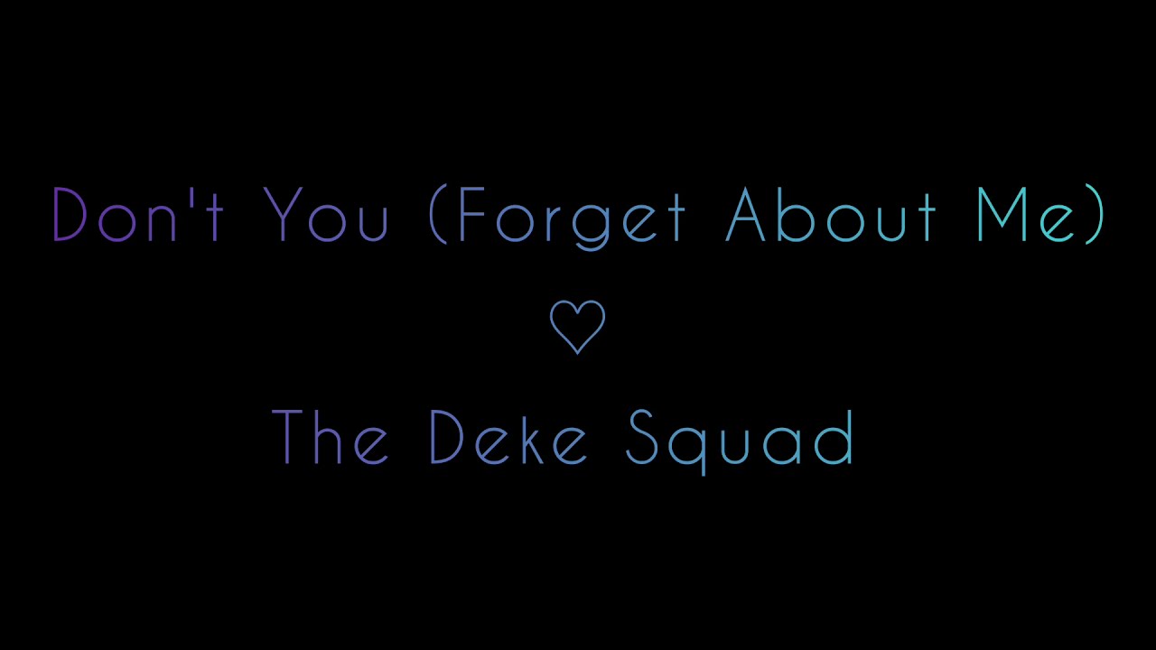 The Deke Squad- Don't You (Forget About Me)- Lyrics - YouTube