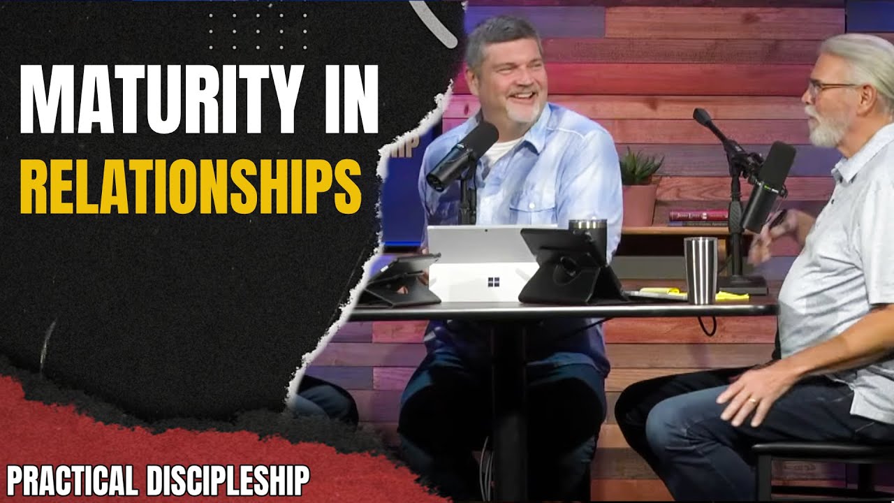 Maturity in Christ Centered Relationships | Practical Discipleship ...