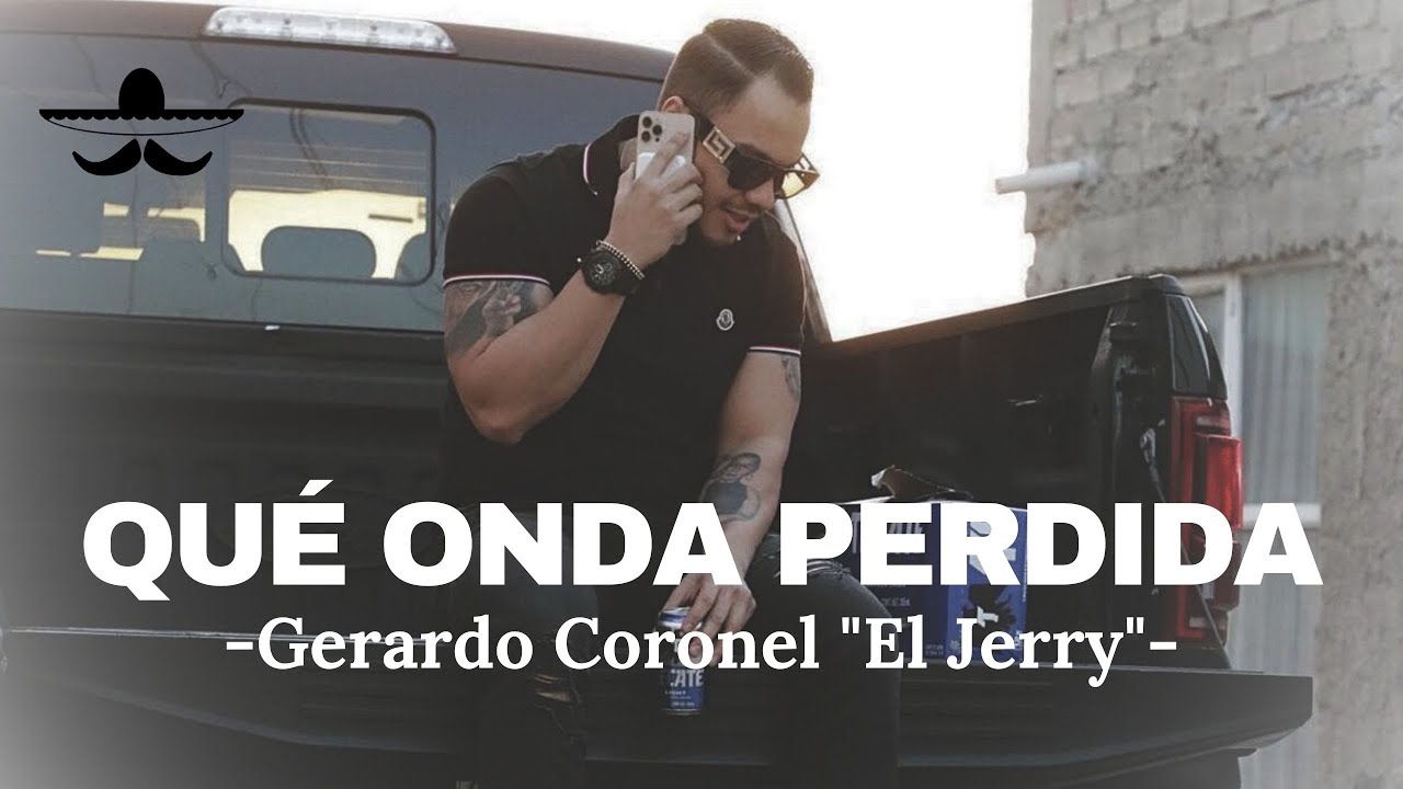 Gerardo Coronel "El Jeery" - Qué Onda Perdida (LETRA) - YouTube
