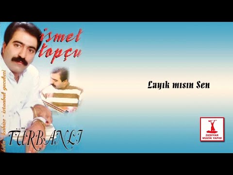 İsmet Topçu - Layık mısın Sen