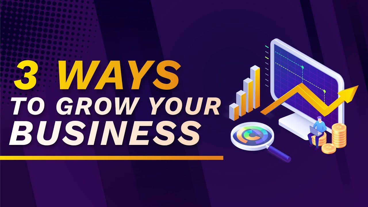 3 Ways to Grow your Business | 3 Steps To Grow Your Business FAST - YouTube