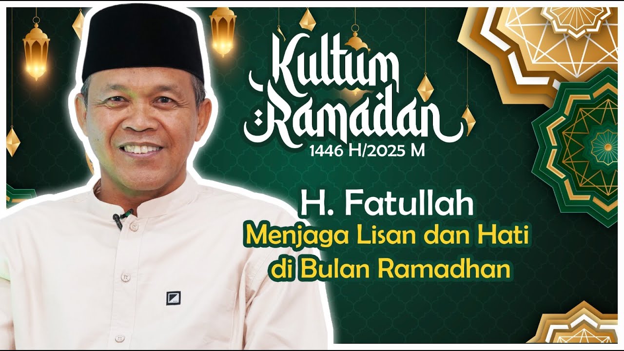 Kultum Ramadan 1446H/2025M | H. Fatullah - Menjaga Lisan dan Hati di ...