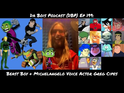 Da Bois Podcast (DBP) Ep 199: Beast Boy + Michelangelo Voice Actor Greg ...