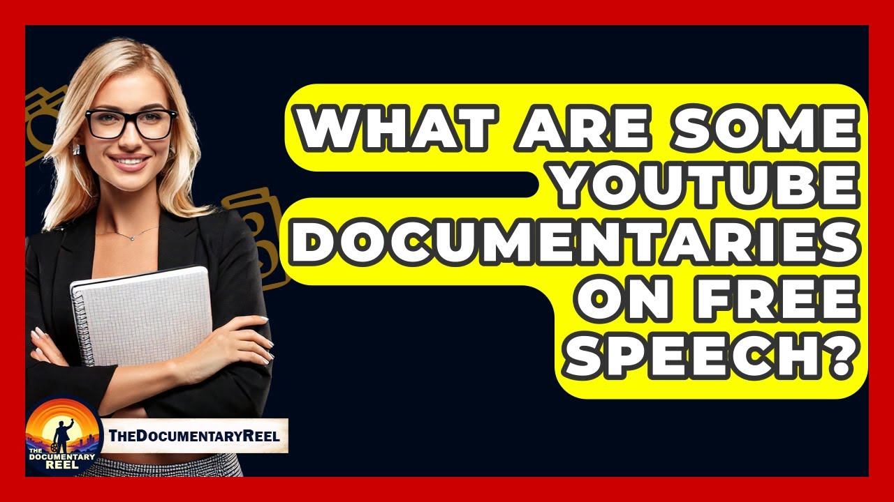 What Are Some YouTube Documentaries on Free Speech? - The Documentary ...